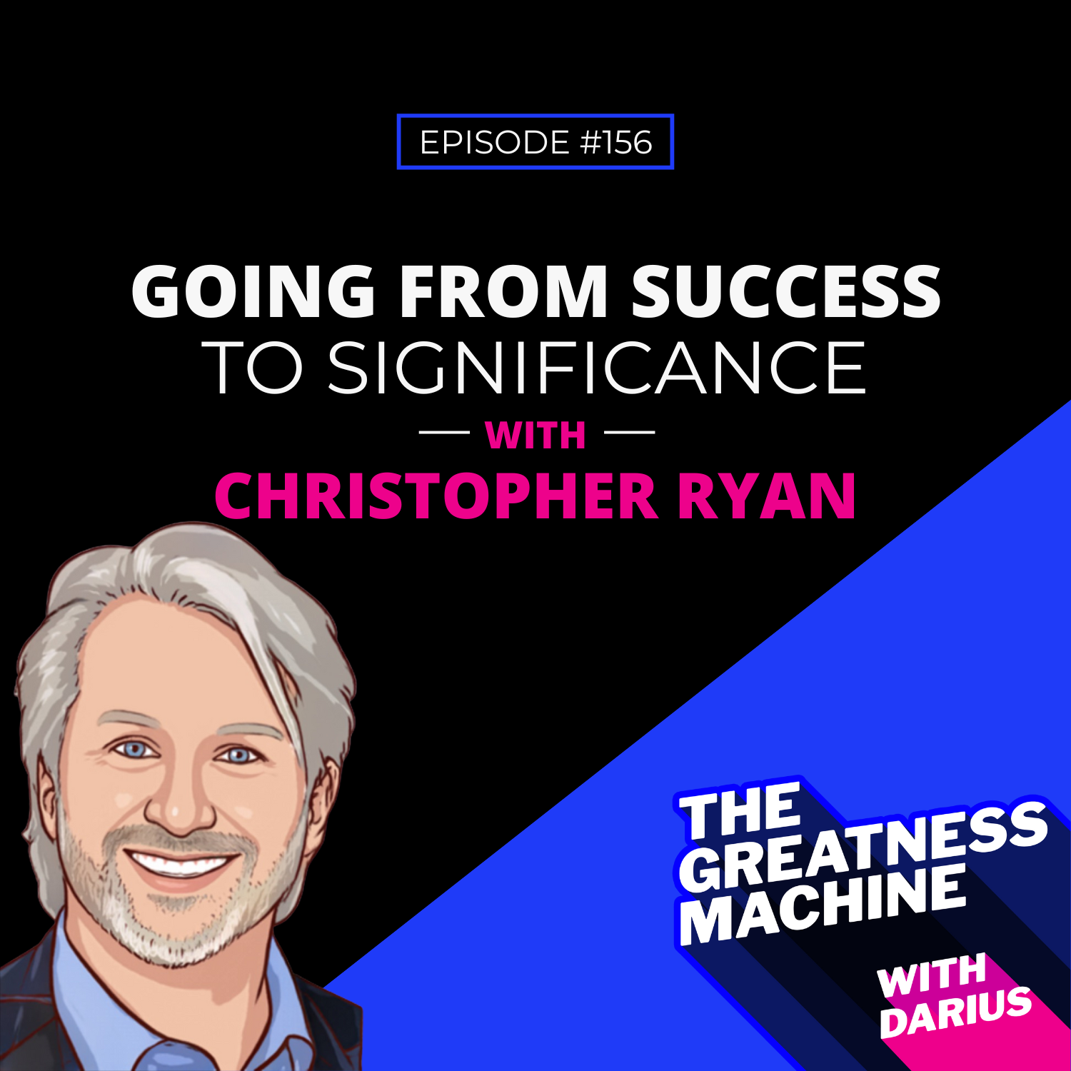 156 | Christopher Ryan | Going From Success To Significance - The Real ...
