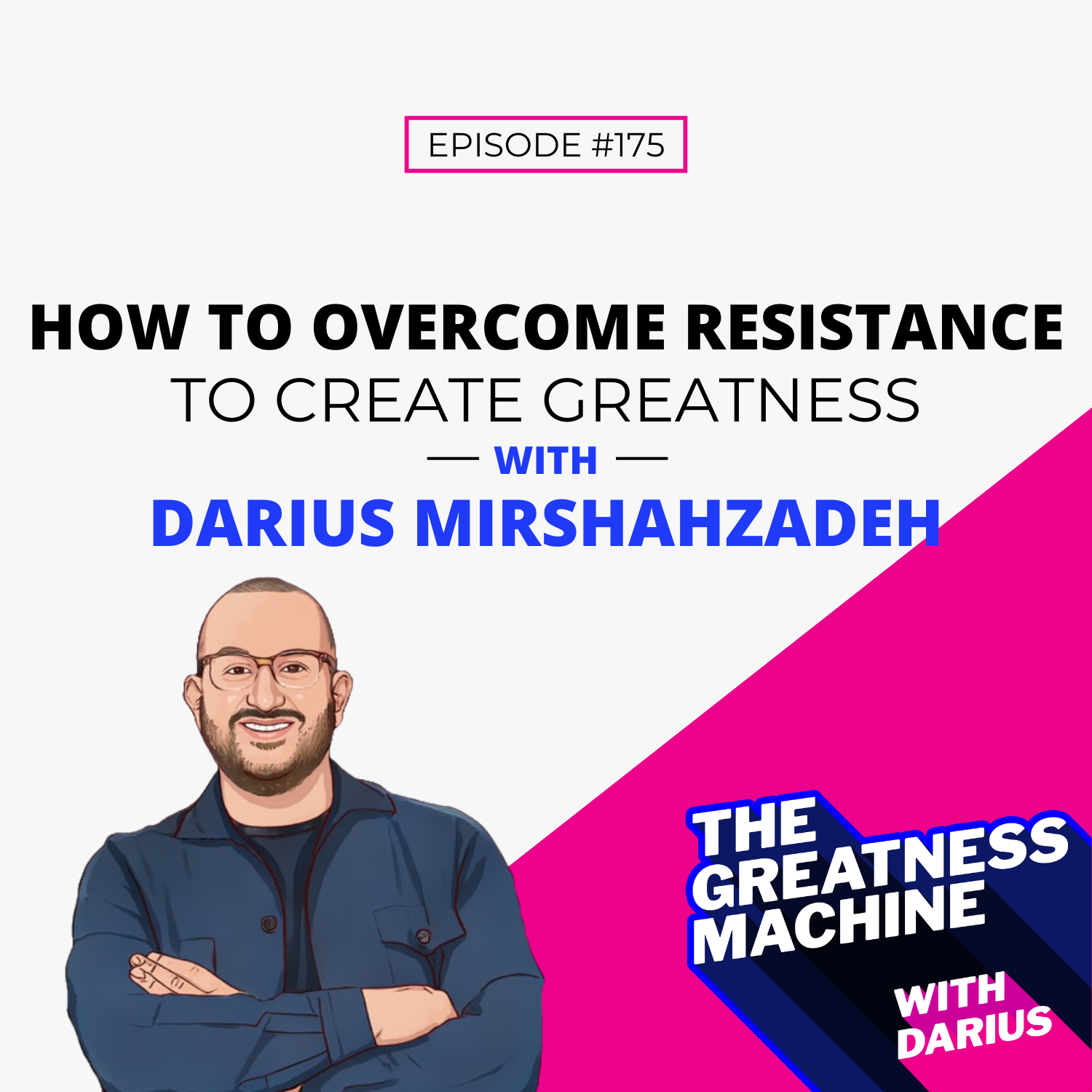 175 | How to Overcome Resistance to Create Greatness - The Real Darius