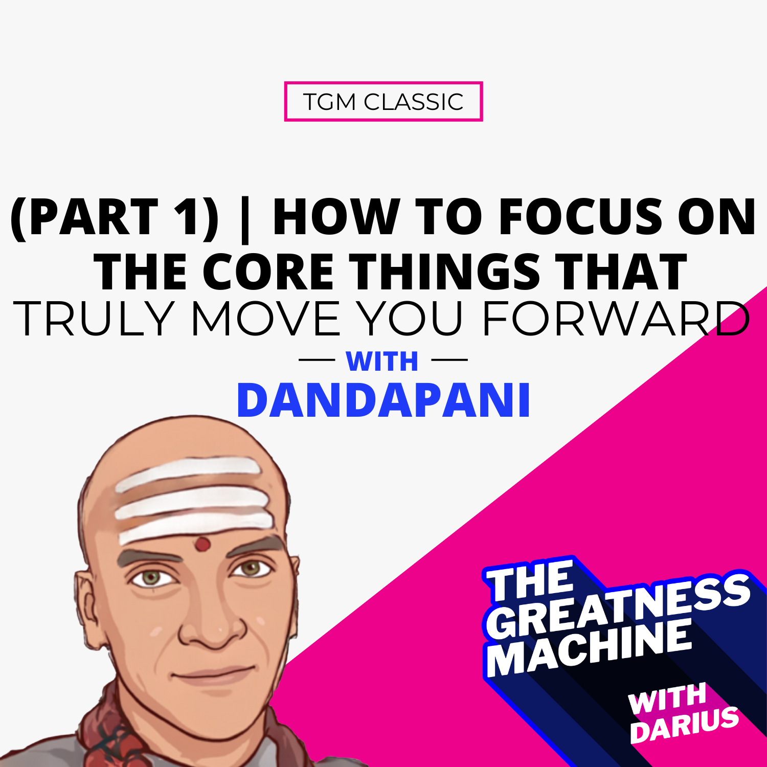 TGM Classic | Dandapani (Part 1) | How to FOCUS on The Core Things that ...