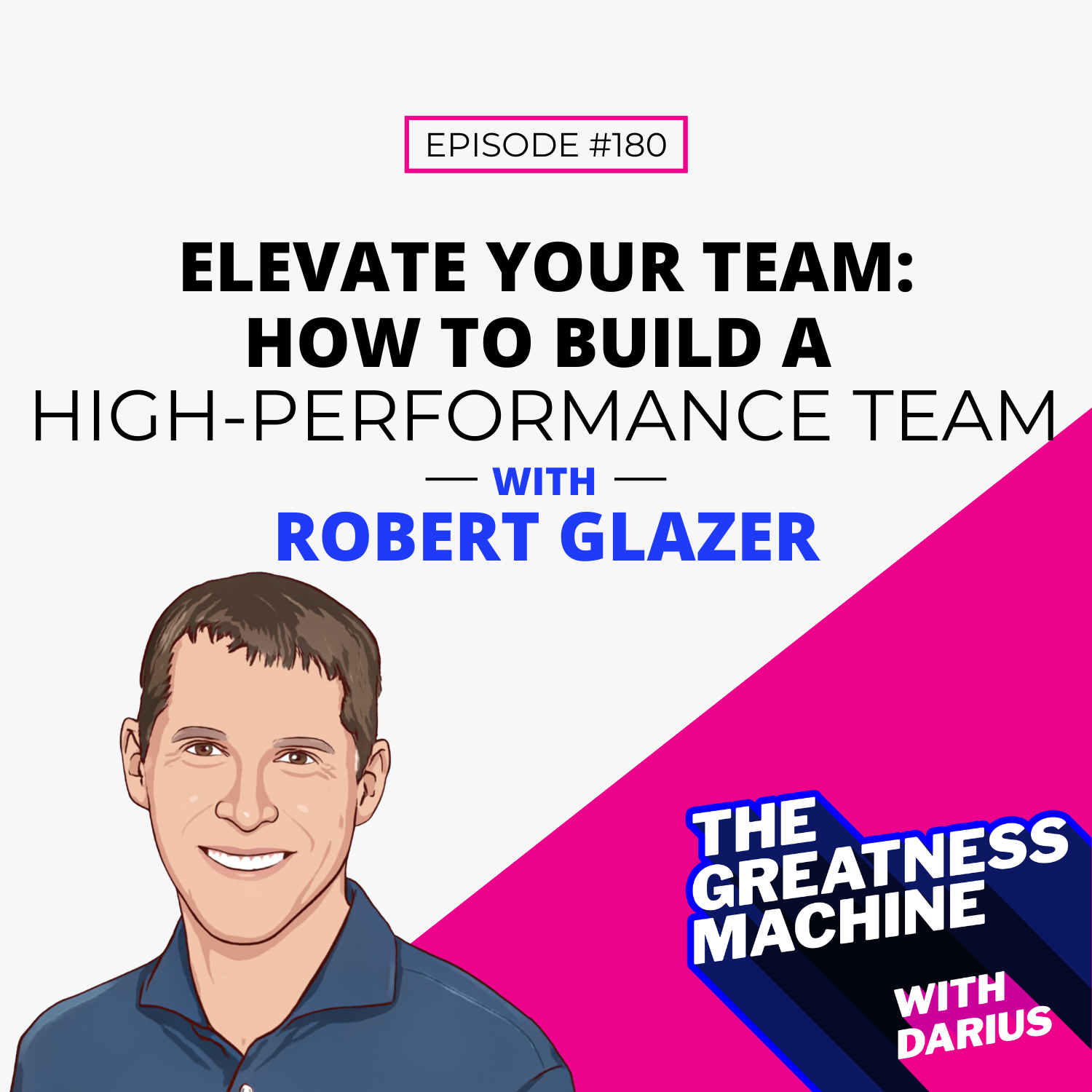 180 | Robert Glazer | Elevate Your Team: How To Build A High ...