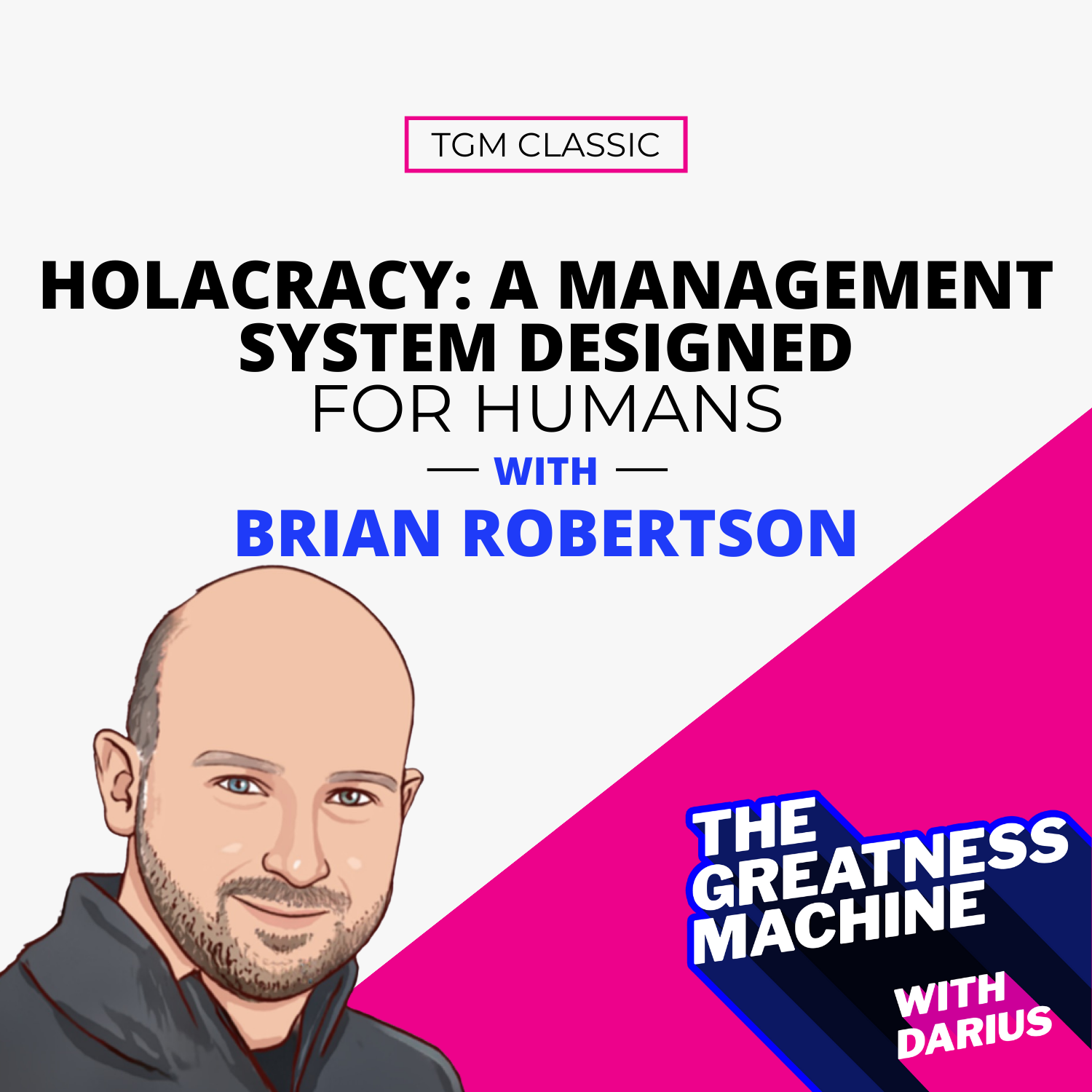 TGM Classic | Brian Robertson | Holacracy: A Management System Designed ...