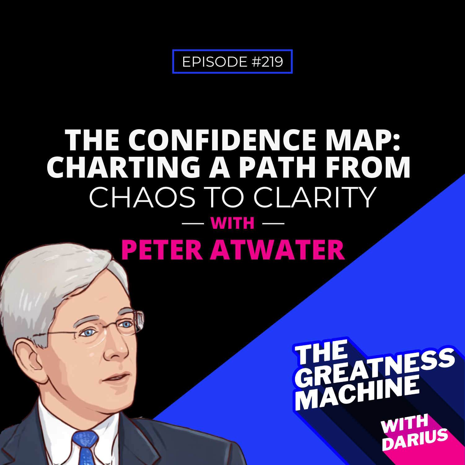 219 | Peter Atwater | The Confidence Map: Charting a Path from Chaos to Clarity - The Real Darius