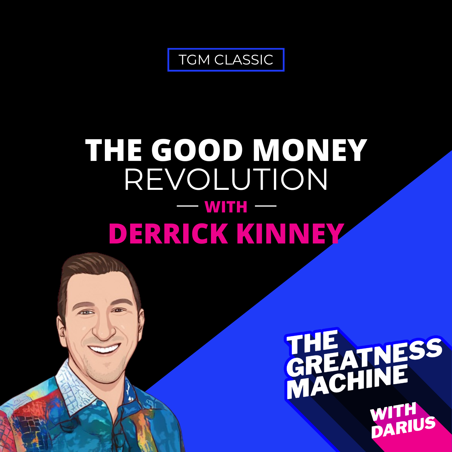 TGM Classic | Derrick Kinney | The Good Money Revolution - The Real Darius