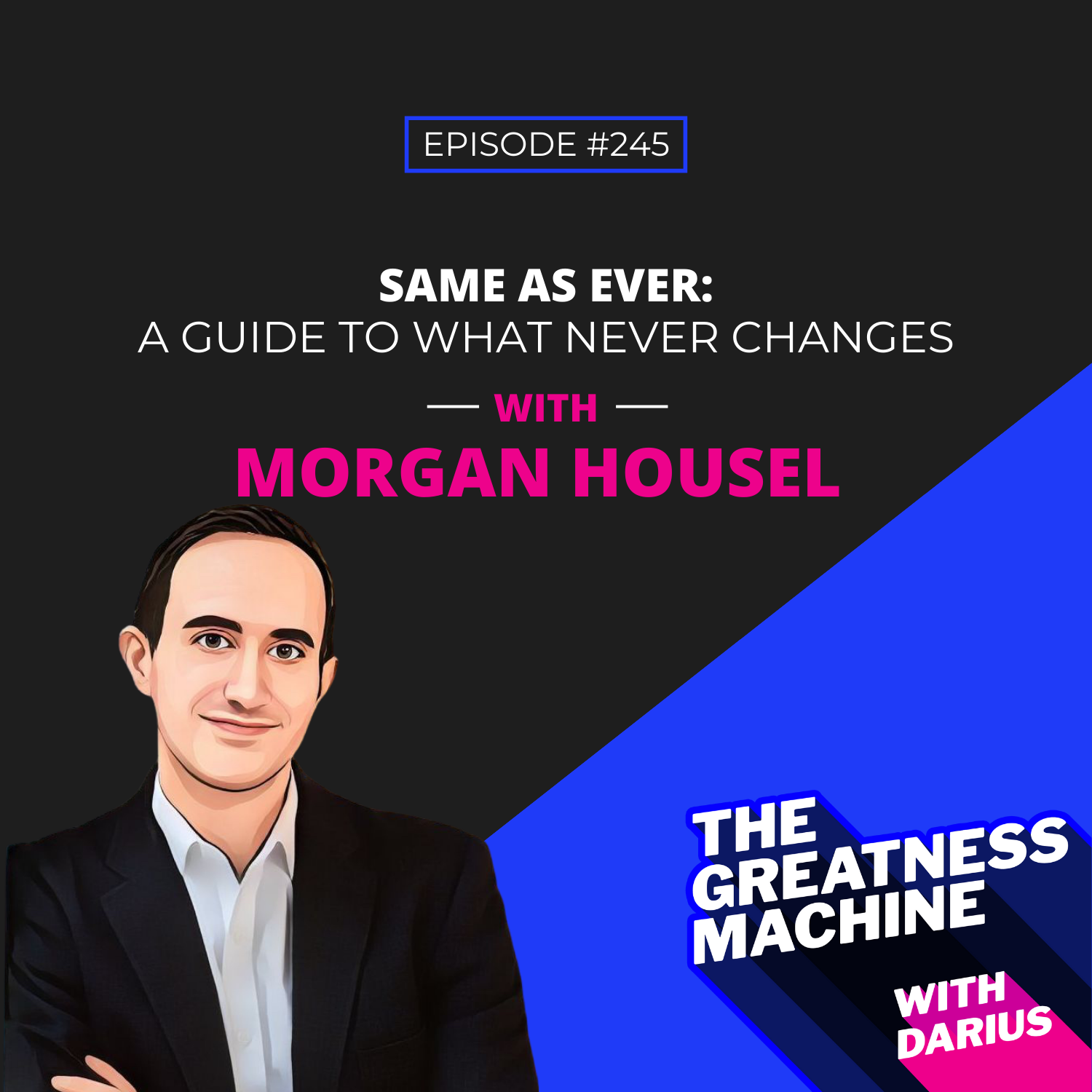 245 | Morgan Housel | Same as Ever: A Guide to What Never Changes - The ...