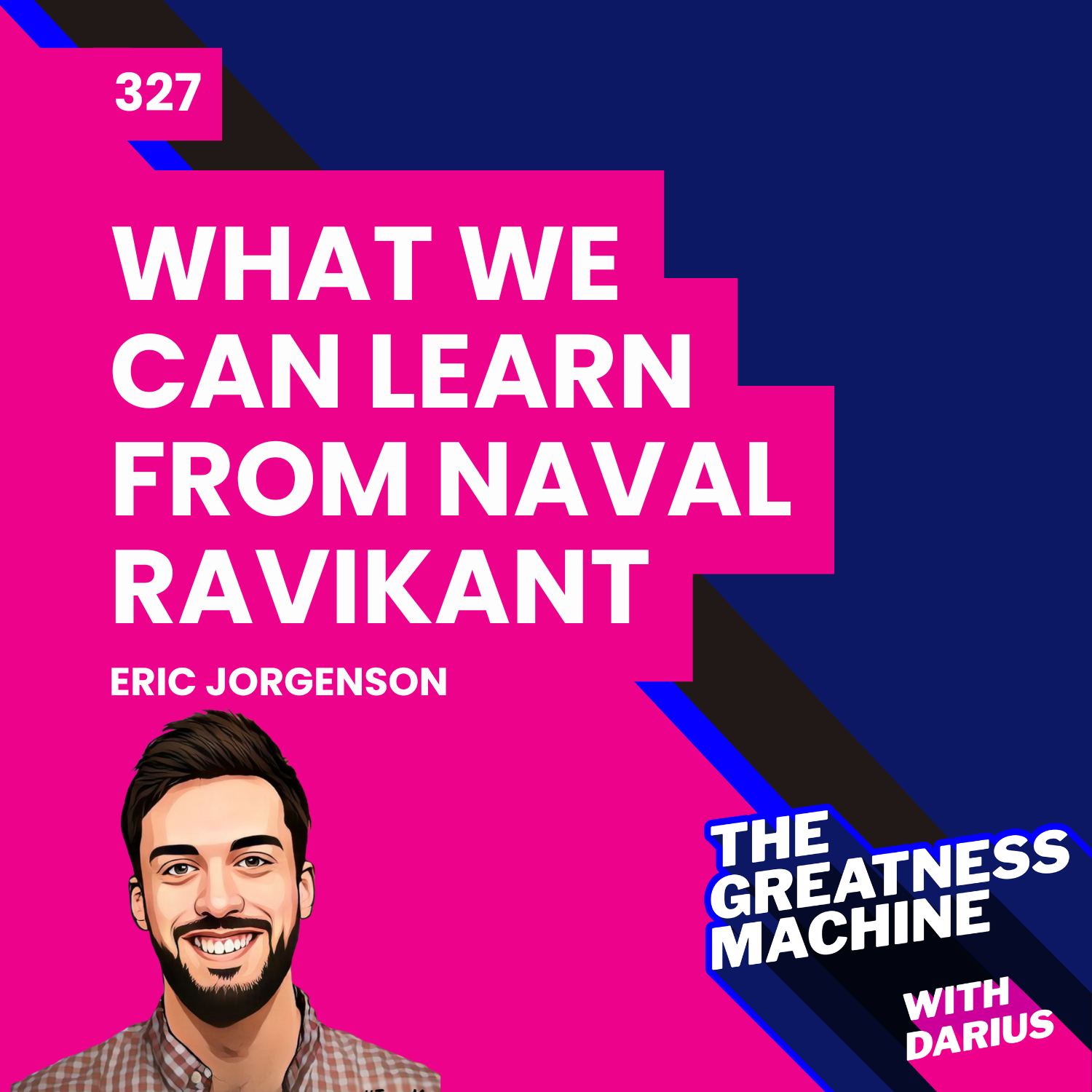 327 | Eric Jorgenson | What We Can Learn From Naval Ravikant - The Real ...