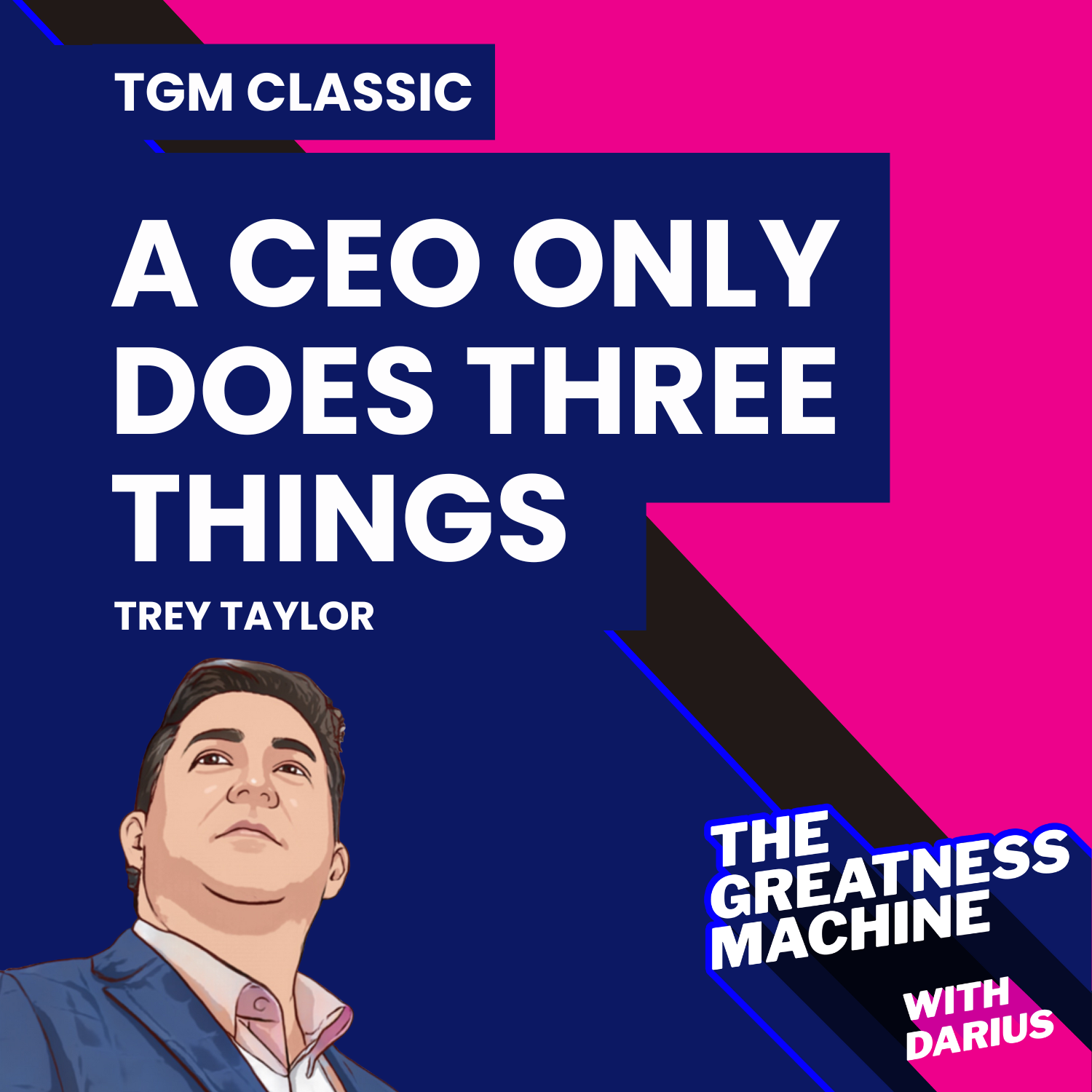 TGM Classic | Trey Taylor | A CEO Only Does Three Things - The Real Darius