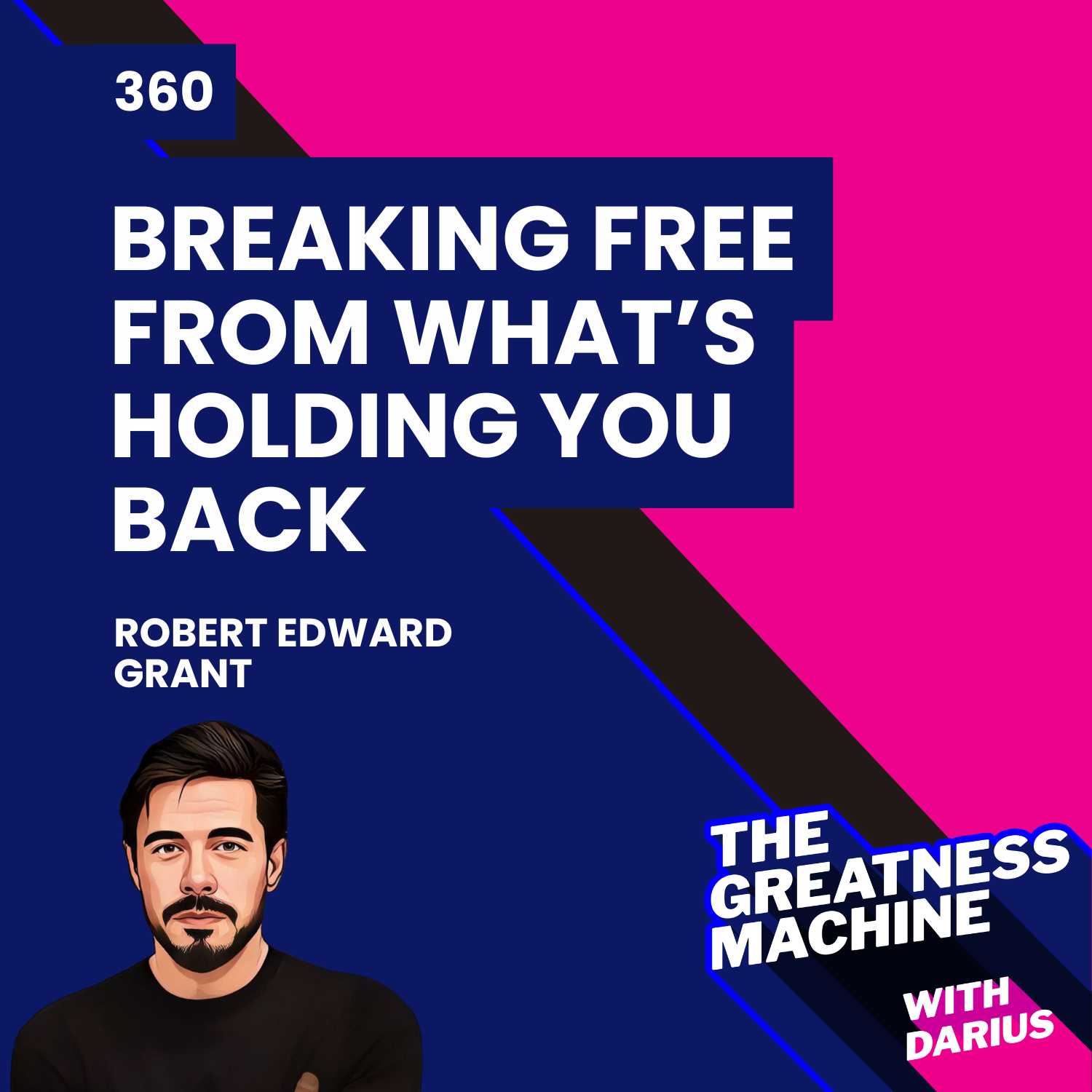360 | Robert Edward Grant | How to Break Free from What’s Holding You ...