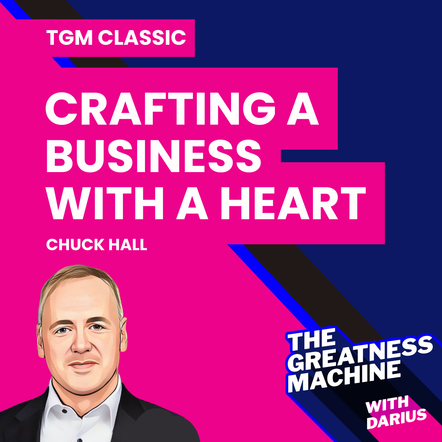 TGM Classic | Chuck Hall | Crafting a Business with a Heart: The Path ...
